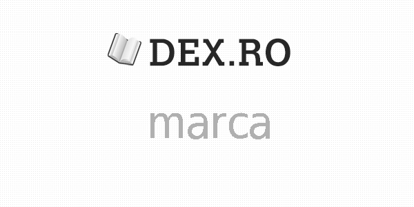 Dex marca, marca, definiţie marca, dex.ro
