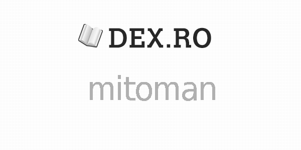 Dex mitoman, mitoman, definiţie mitoman, dex.ro