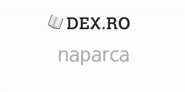 Dex naparca, naparca, definiţie naparca, dex.ro