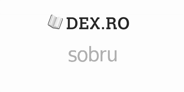 Dex sobru, sobru, definiţie sobru, dex.ro