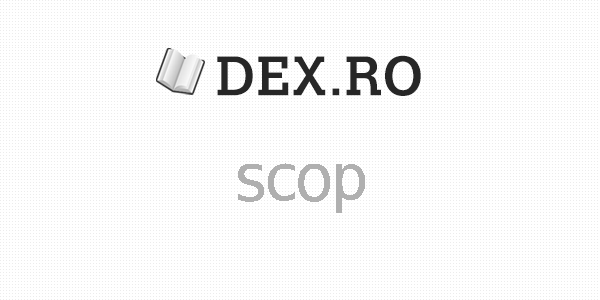 Dex scop, scop, definiţie scop, dex.ro