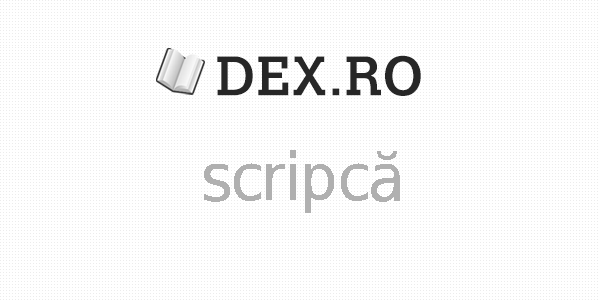 Dex scripcă, scripca, definiţie scripcă, dex.ro