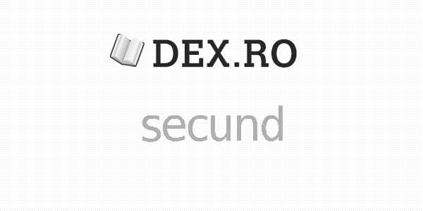 Dex secund, secund, definiţie secund, dex.ro