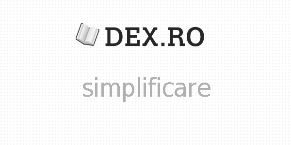 Dex simplificare, simplificare, definiţie simplificare, dex.ro