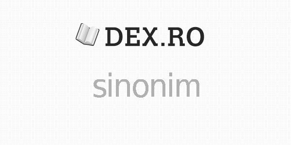 Dex sinonim, sinonim, definiţie sinonim, dex.ro