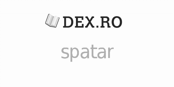 Dex spatar, spatar, definiţie spatar, dex.ro