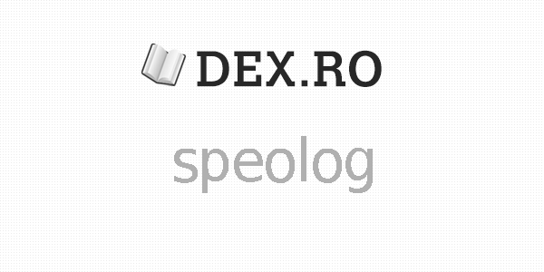 Dex speolog, speolog, definiţie speolog, dex.ro