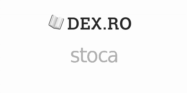 Dex stoca, stoca, definiţie stoca, dex.ro