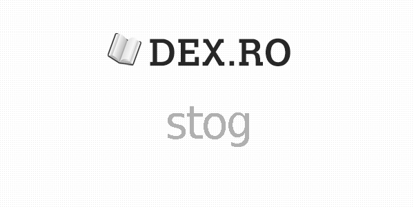 Dex stog, stog, definiţie stog, dex.ro