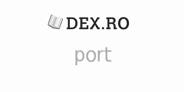 Dex port, port, definiţie port, dex.ro