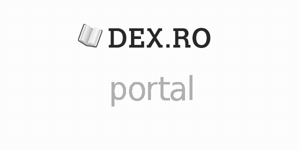 Dex portal, portal, definiţie portal, dex.ro