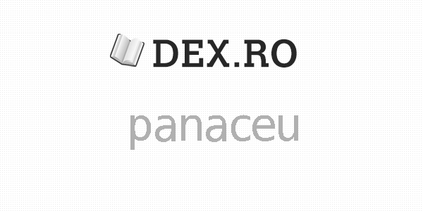 Dex panaceu, panaceu, definiţie panaceu, dex.ro