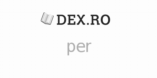 Dex per, per, definiţie per, dex.ro