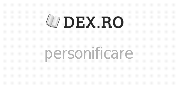 Dex personificare, personificare, definiţie personificare, dex.ro