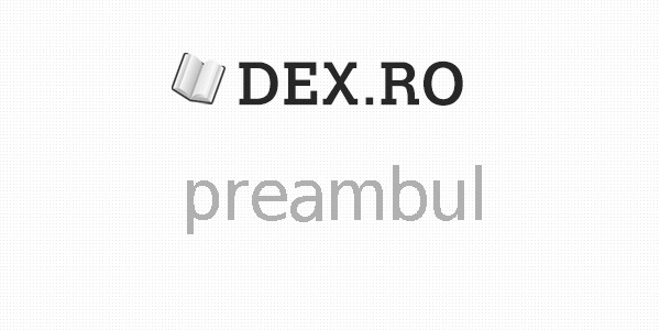 Dex preambul, preambul, definiţie preambul, dex.ro