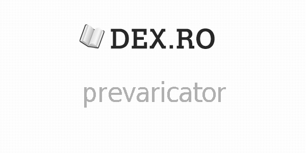 Dex prevaricator, prevaricator, definiţie prevaricator, dex.ro