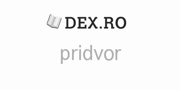 Dex pridvor, pridvor, definiţie pridvor, dex.ro