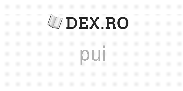 Dex pui, pui, definiţie pui, dex.ro
