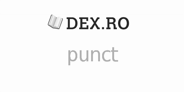 Dex punct, punct, definiţie punct, dex.ro