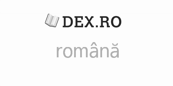 Dex română, romana, definiţie română, dex.ro