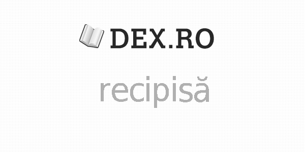 Dex recipisă, recipisa, definiţie recipisă, dex.ro