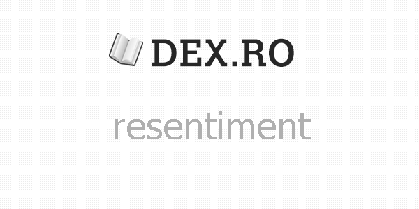 Dex resentiment, resentiment, definiţie resentiment, dex.ro