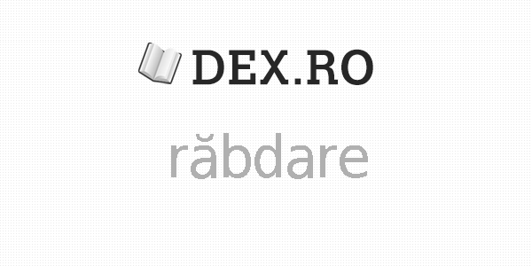 Dex răbdare, rabdare, definiţie răbdare, dex.ro