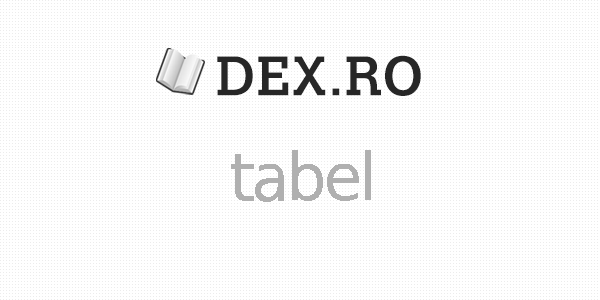 Dex tabel, tabel, definiţie tabel, dex.ro