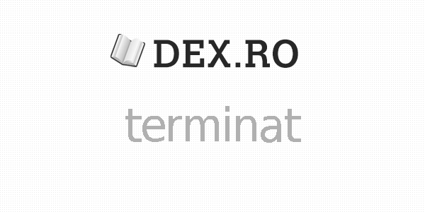 Dex terminat, terminat, definiţie terminat, dex.ro