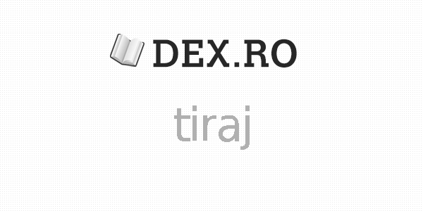 Dex tiraj, tiraj, definiţie tiraj, dex.ro