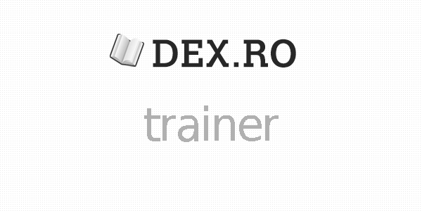 Dex trainer, trainer, definiţie trainer, dex.ro