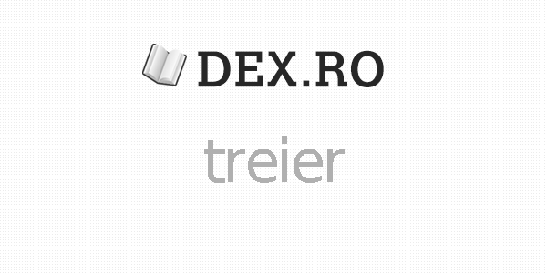 Dex treier, treier, definiţie treier, dex.ro