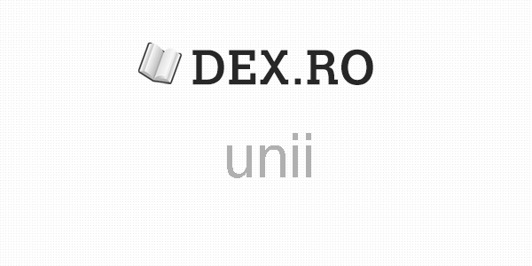 Dex unii, unii, definiţie unii, dex.ro
