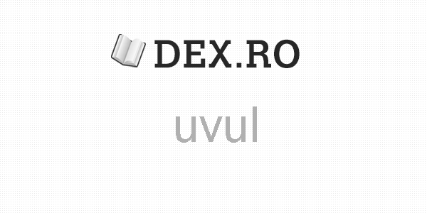 Dex uvul, uvul, definiţie uvul, dex.ro