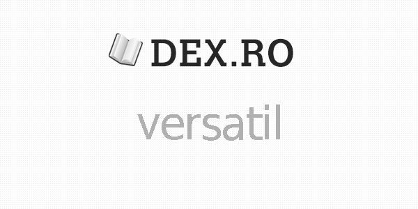Dex versatil, versatil, definiţie versatil, dex.ro