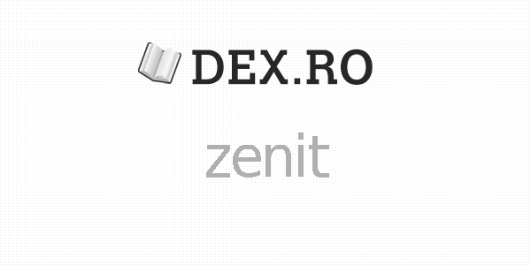 Dex zenit, zenit, definiţie zenit, dex.ro