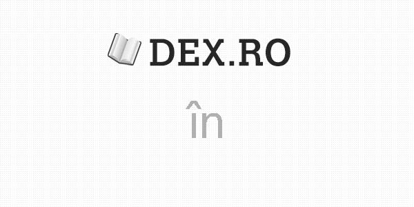 Dex în, in, definiţie în, dex.ro